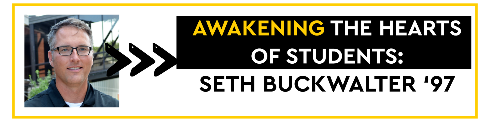 Awakening The hearts of Students: Seth Buckwalter '97 - Lancaster Mennonite